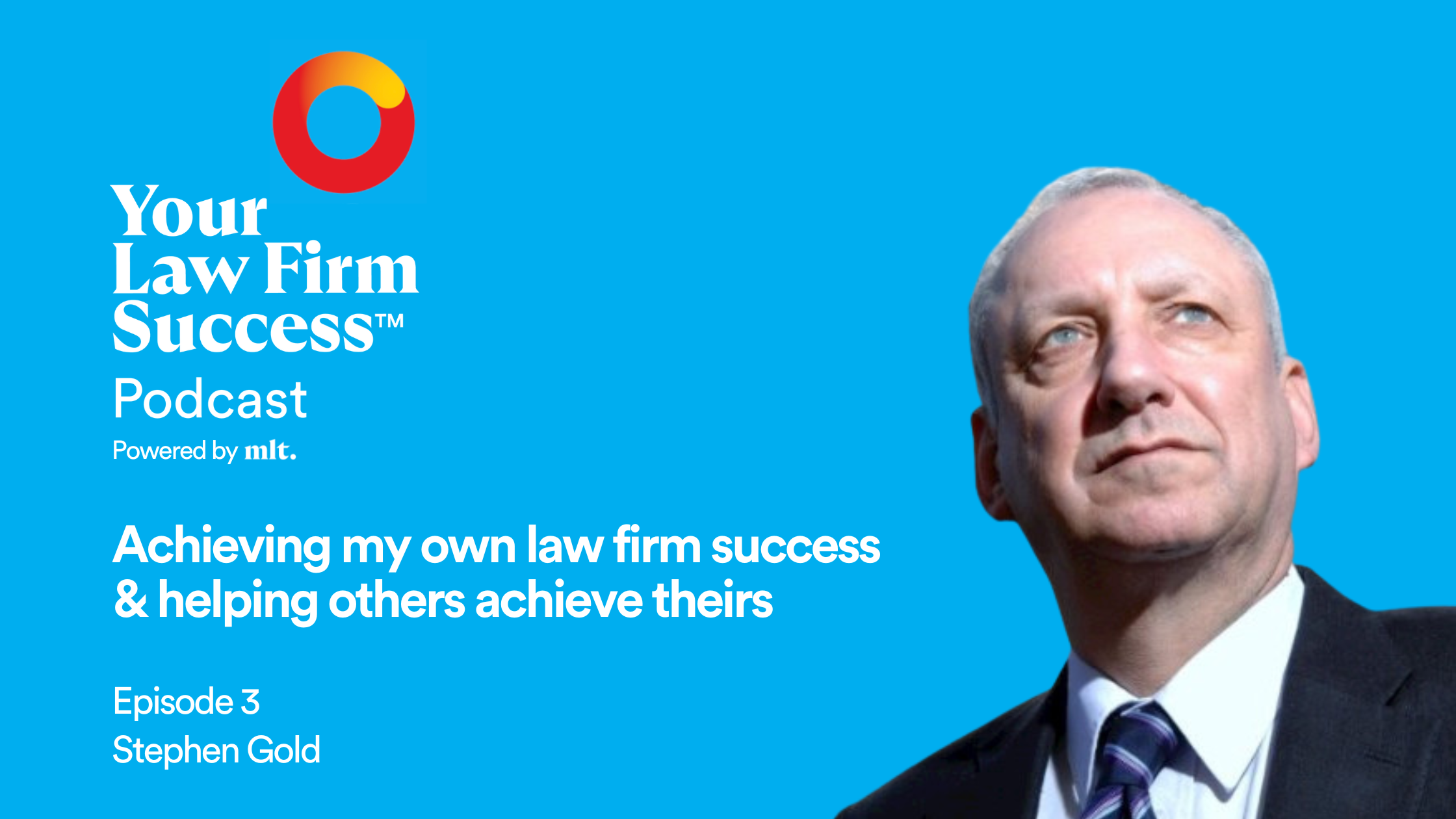 Stephen Gold - Achieving Law Firm Success | Podcast | MLT Digital