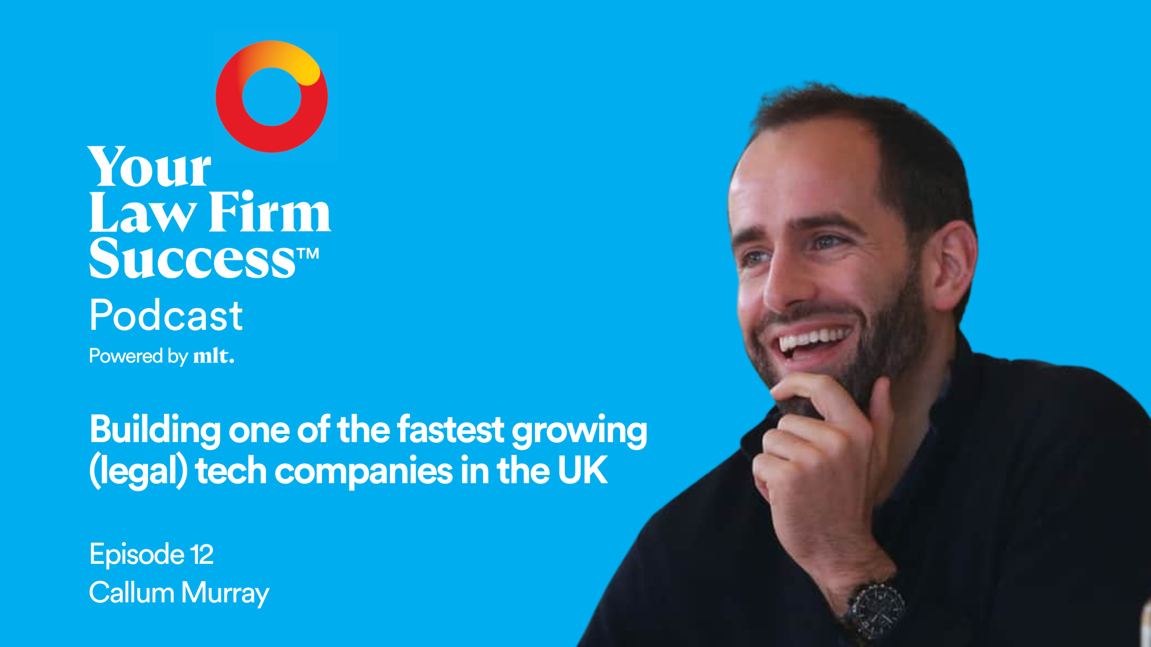 Callum Murray - Growing Tech Company | Podcast | MLT Digital